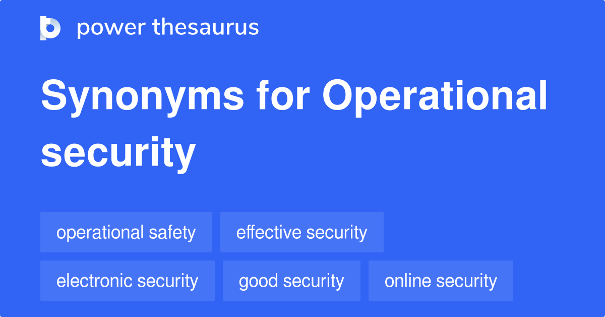 OPERATIONAL SECURITY Synonyms: 21 Similar Phrases