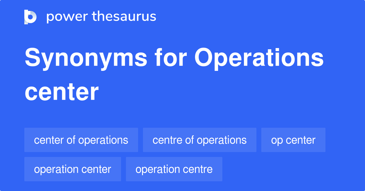 OPERATIONS CENTER Synonyms: 282 Similar Words & Phrases