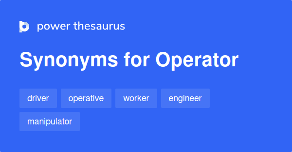 OPERATOR Synonyms: 1 370 Similar Words & Phrases