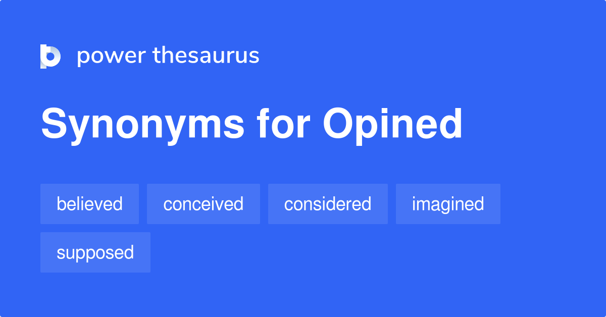 OPINED Synonyms: 527 Similar Words & Phrases