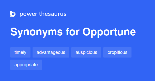 OPPORTUNE Synonyms: 977 Similar Words & Phrases