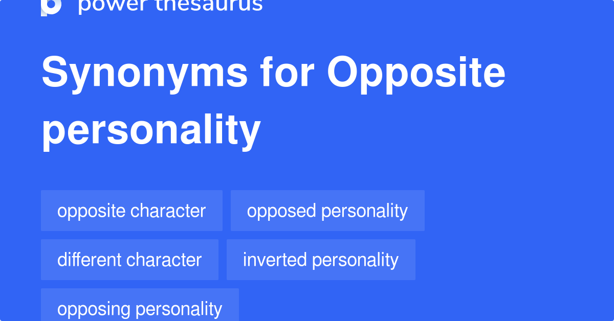 OPPOSITE PERSONALITY Synonyms: 24 Similar Phrases