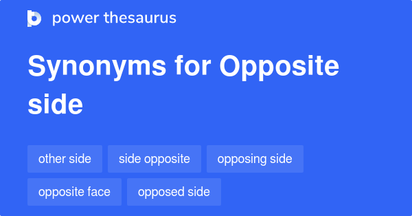 OPPOSITE SIDE Synonyms: 591 Similar Words & Phrases
