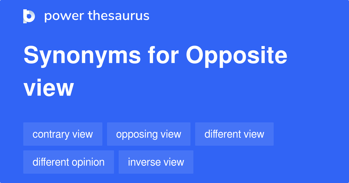 Opposite View synonyms - 121 Words and Phrases for Opposite View