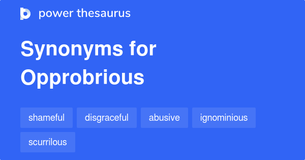 OPPROBRIOUS Synonyms: 826 Similar Words & Phrases