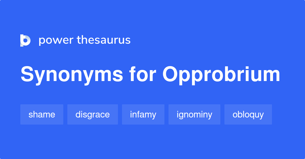 OPPROBRIUM Synonyms: 948 Similar Words & Phrases