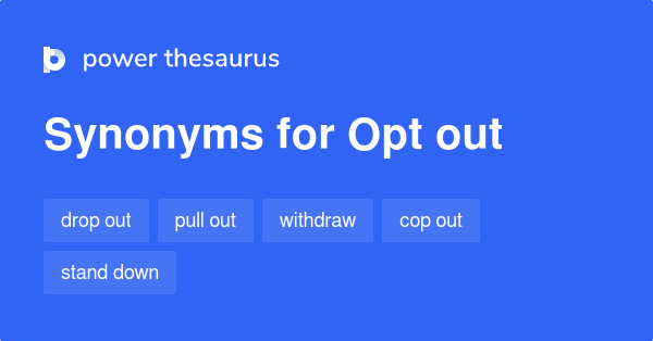 OPT OUT Synonyms: 522 Similar Words & Phrases