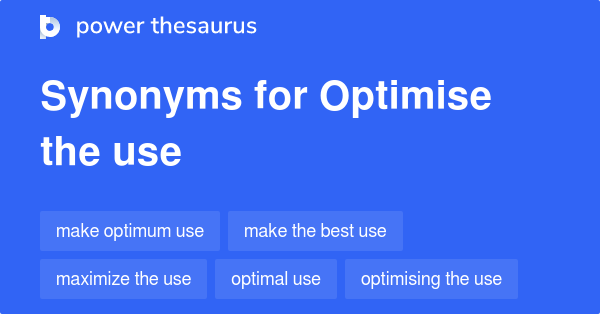 Optimise The Use synonyms - 40 Words and Phrases for Optimise The Use