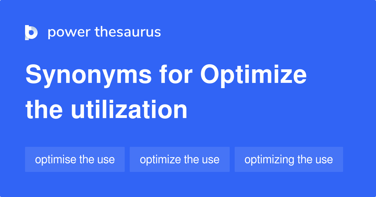 Optimize The Utilization synonyms - 40 Words and Phrases for Optimize ...