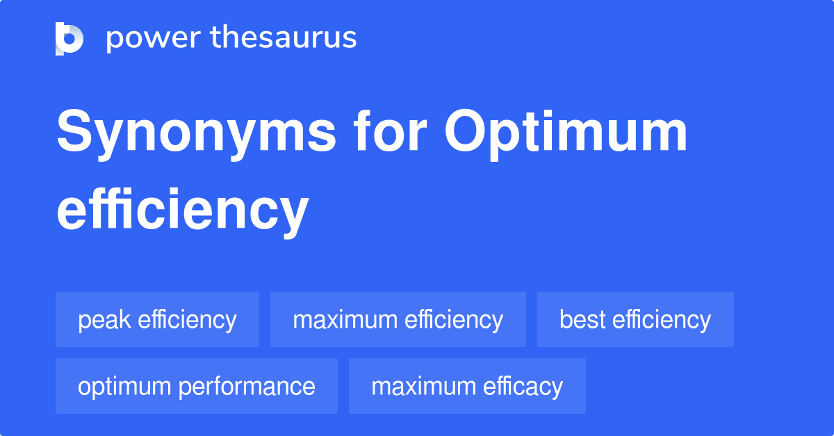 Optimum Efficiency synonyms - 47 Words and Phrases for Optimum Efficiency