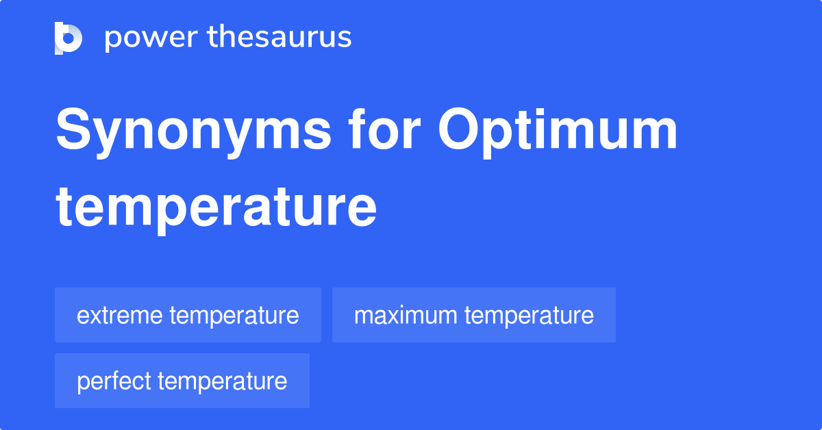 OPTIMUM TEMPERATURE Synonyms: 36 Similar Phrases