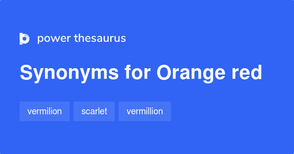 ORANGE RED Synonyms: 10 Similar Words & Phrases