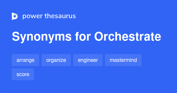 ORCHESTRATE Synonyms: 883 Similar Words & Phrases