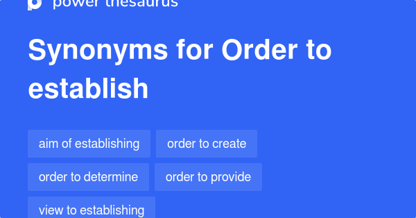 ORDER TO ESTABLISH Synonyms: 97 Similar Phrases