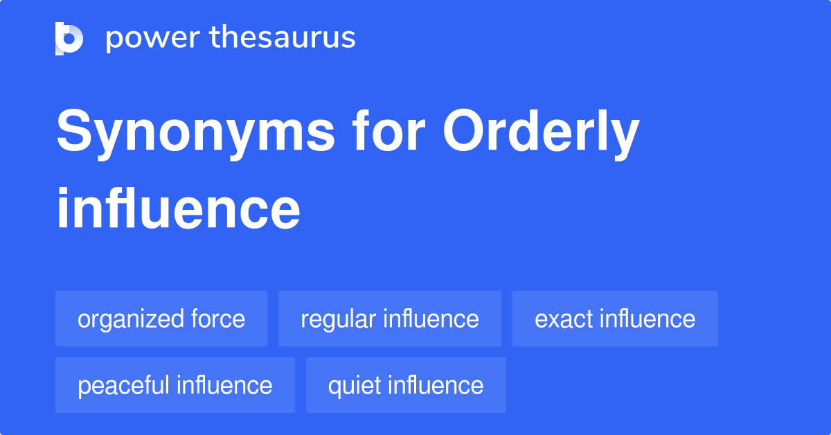 Orderly Influence synonyms - 7 Words and Phrases for Orderly Influence