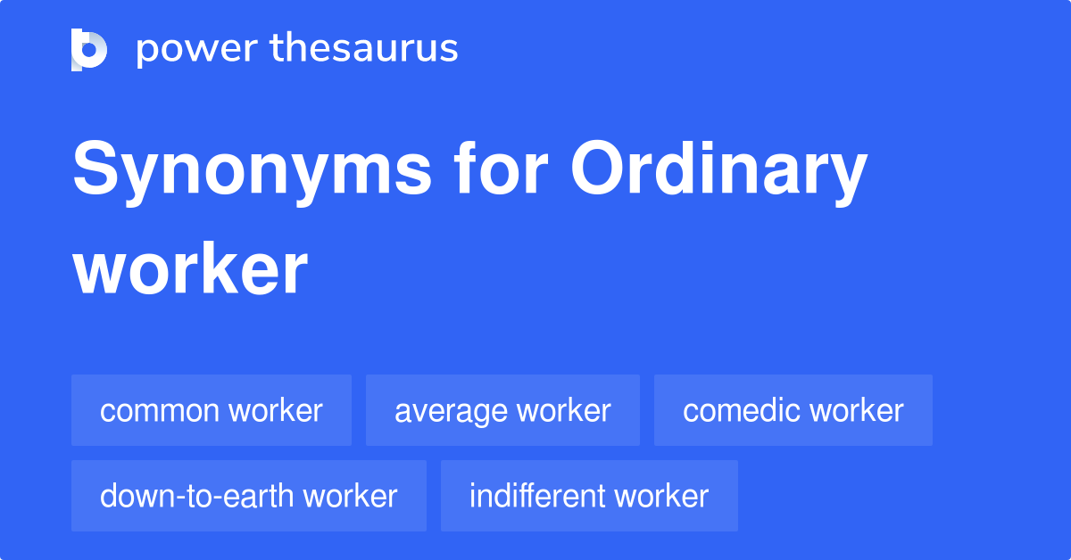ORDINARY WORKER Synonyms: 54 Similar Phrases