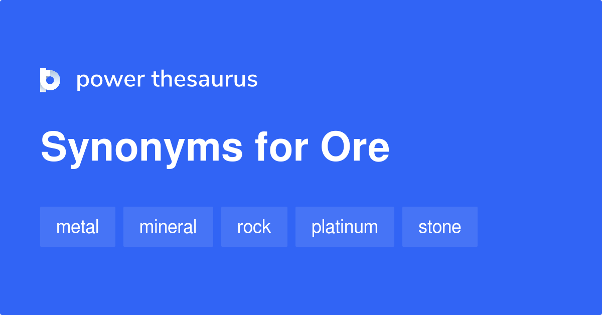 ORE Synonyms: 283 Similar Words & Phrases
