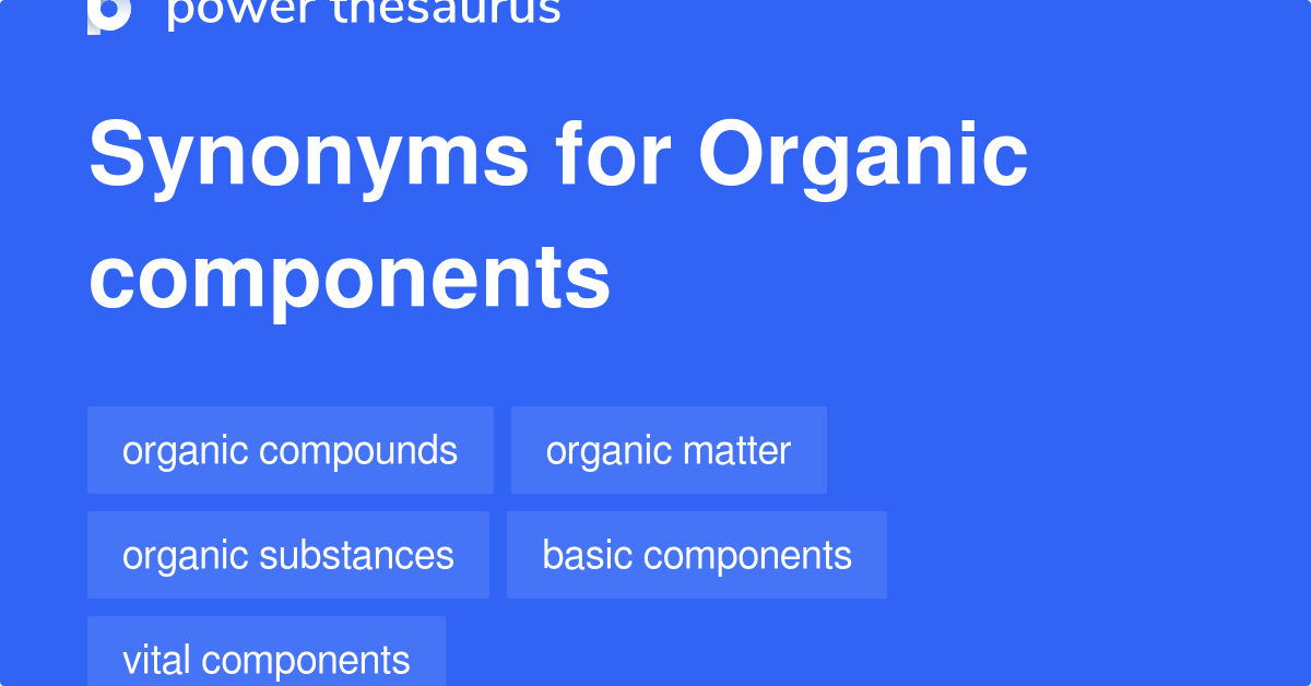 Organic Components synonyms - 31 Words and Phrases for Organic Components