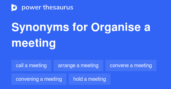 ORGANISE A MEETING Synonyms: 43 Similar Phrases