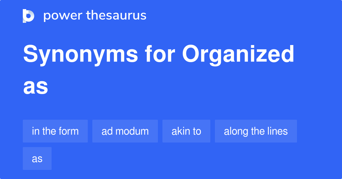 Organized As synonyms - 124 Words and Phrases for Organized As