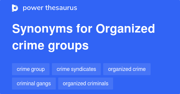 Organized Crime Groups synonyms - 226 Words and Phrases for Organized ...