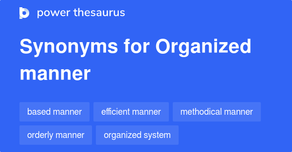ORGANIZED MANNER Synonyms: 79 Similar Phrases