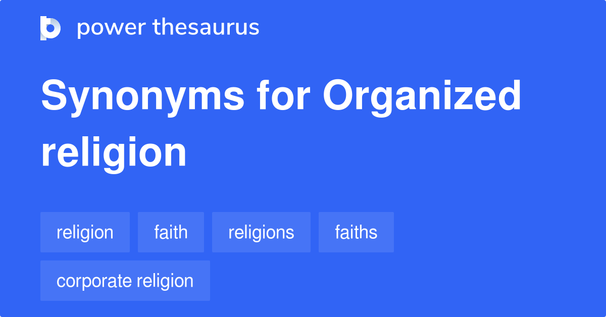 ORGANIZED RELIGION Synonyms: 24 Similar Words & Phrases