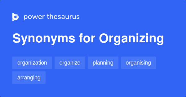 ORGANIZING Synonyms: 1 409 Similar Words & Phrases