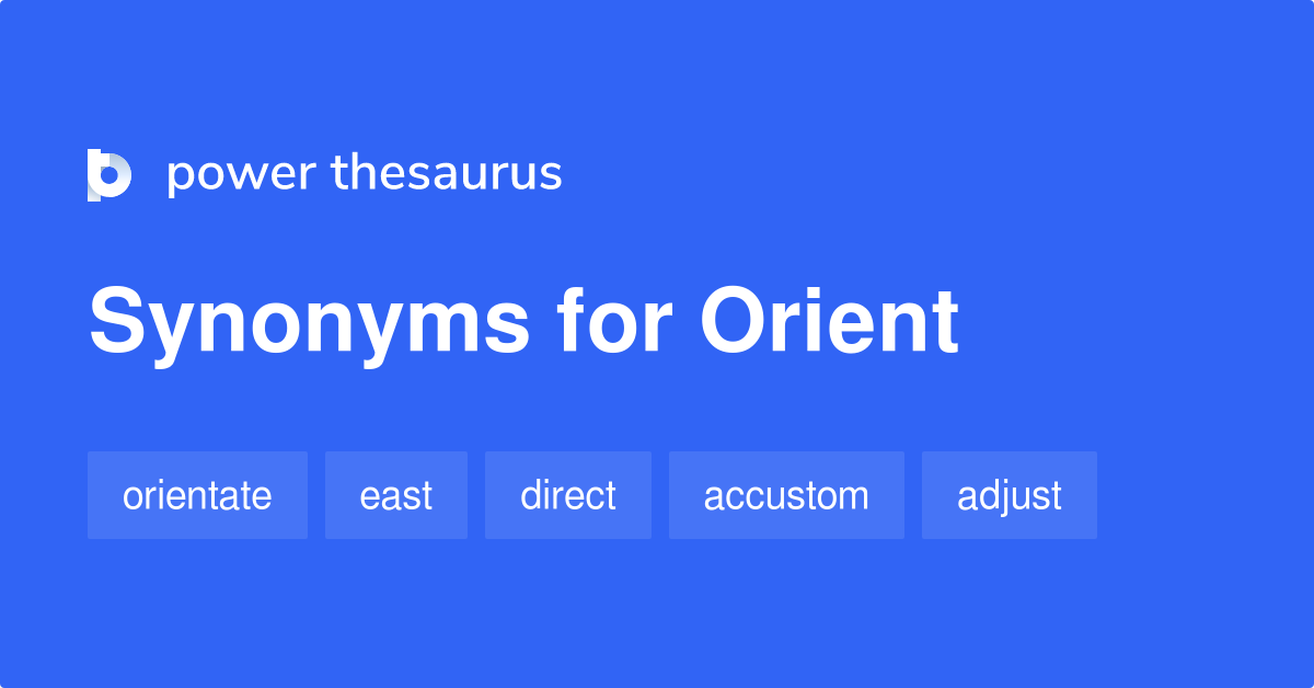 ORIENT Synonyms: 685 Similar Words & Phrases