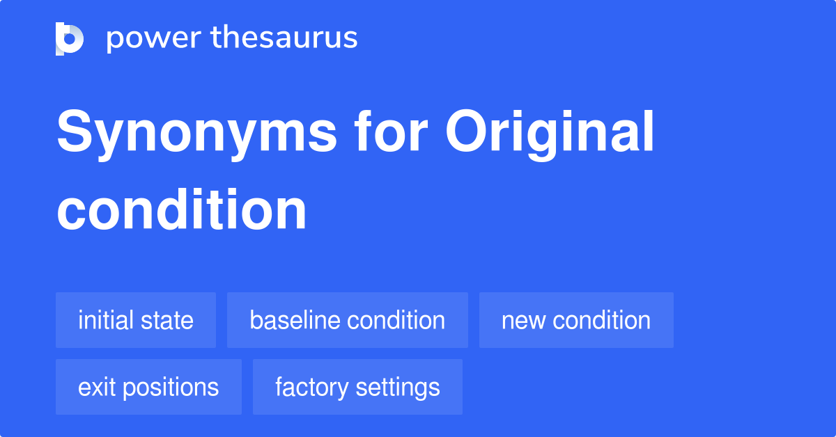 ORIGINAL CONDITION Synonyms: 176 Similar Words & Phrases