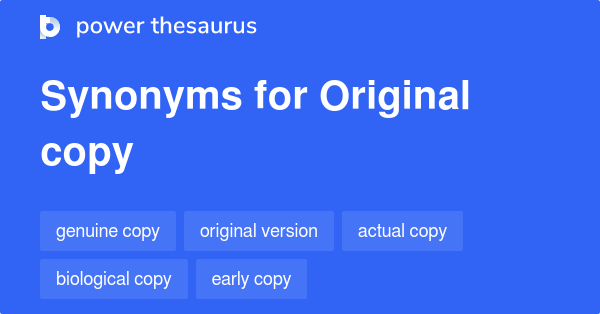 ORIGINAL COPY Synonyms: 87 Similar Words & Phrases