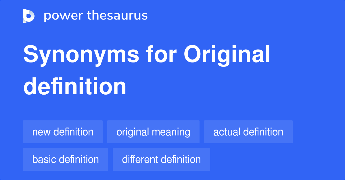 Original Definition synonyms - 38 Words and Phrases for Original Definition