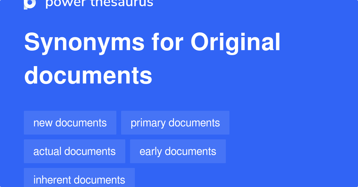 ORIGINAL DOCUMENTS Synonyms: 82 Similar Phrases