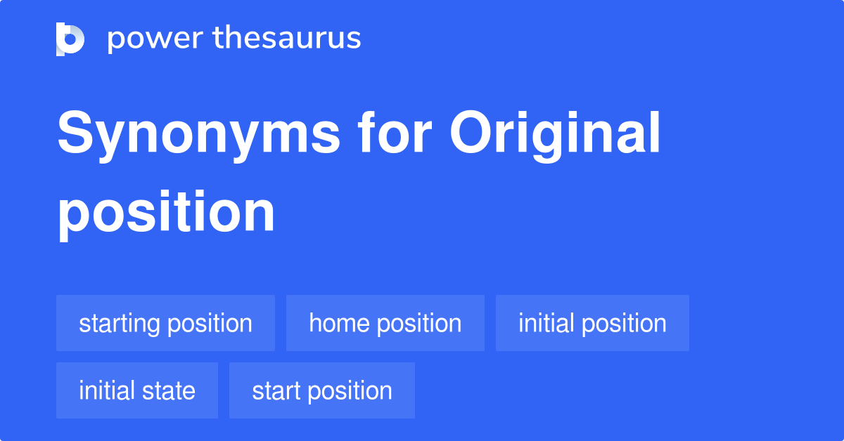 ORIGINAL POSITION Synonyms: 311 Similar Words & Phrases
