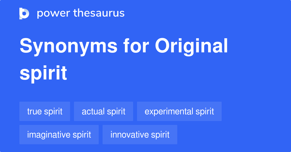 Original Spirit synonyms - 19 Words and Phrases for Original Spirit
