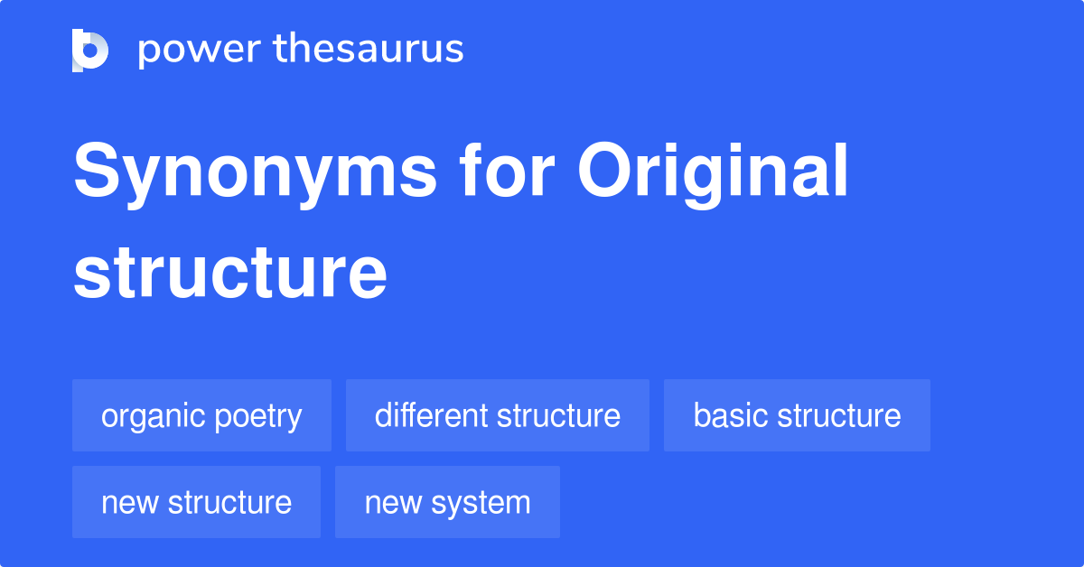 Original Structure synonyms - 107 Words and Phrases for Original Structure