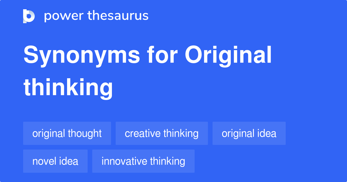 ORIGINAL THINKING Synonyms: 292 Similar Words & Phrases