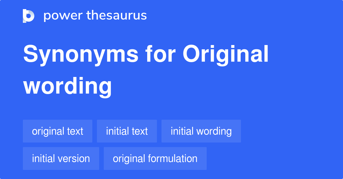 Original Wording synonyms - 87 Words and Phrases for Original Wording