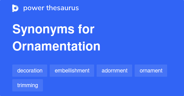 ORNAMENTATION Synonyms: 787 Similar Words & Phrases