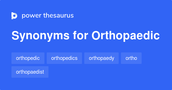 ORTHOPAEDIC Synonyms: 48 Similar Words & Phrases