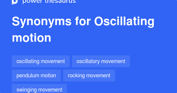Oscillating Motion synonyms - 109 Words and Phrases for Oscillating Motion