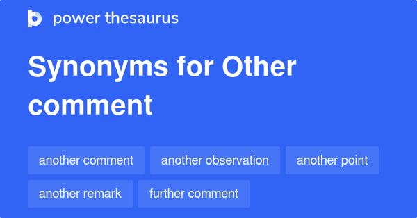 Other Comment synonyms - 35 Words and Phrases for Other Comment