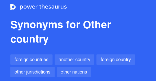 OTHER COUNTRY Synonyms: 60 Similar Words & Phrases