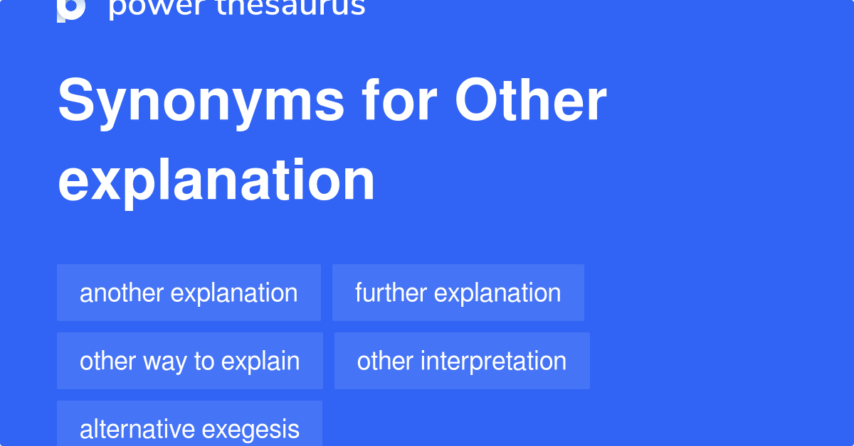 Other Explanation synonyms - 64 Words and Phrases for Other Explanation