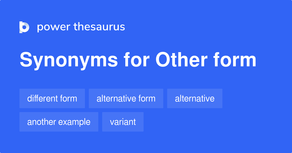 Other Form synonyms - 99 Words and Phrases for Other Form