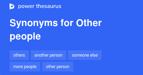 OTHER PEOPLE Synonyms: 258 Similar Words & Phrases
