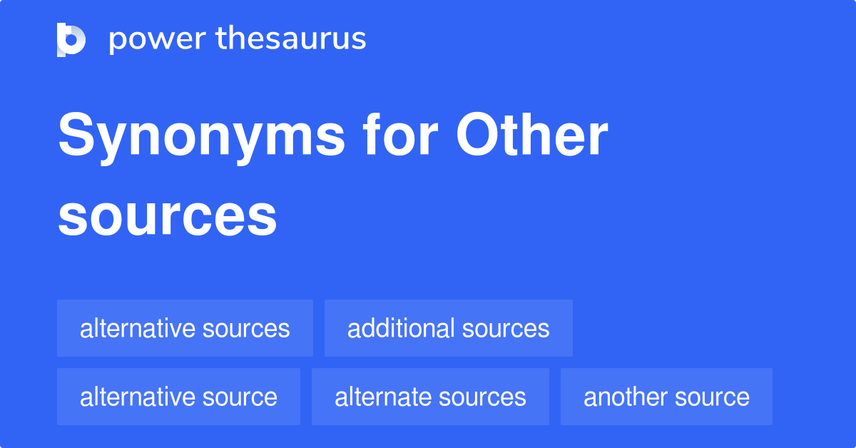 OTHER SOURCES Synonyms: 53 Similar Phrases