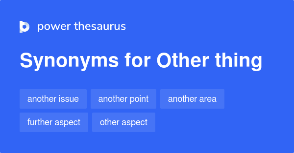 Other Thing synonyms - 89 Words and Phrases for Other Thing