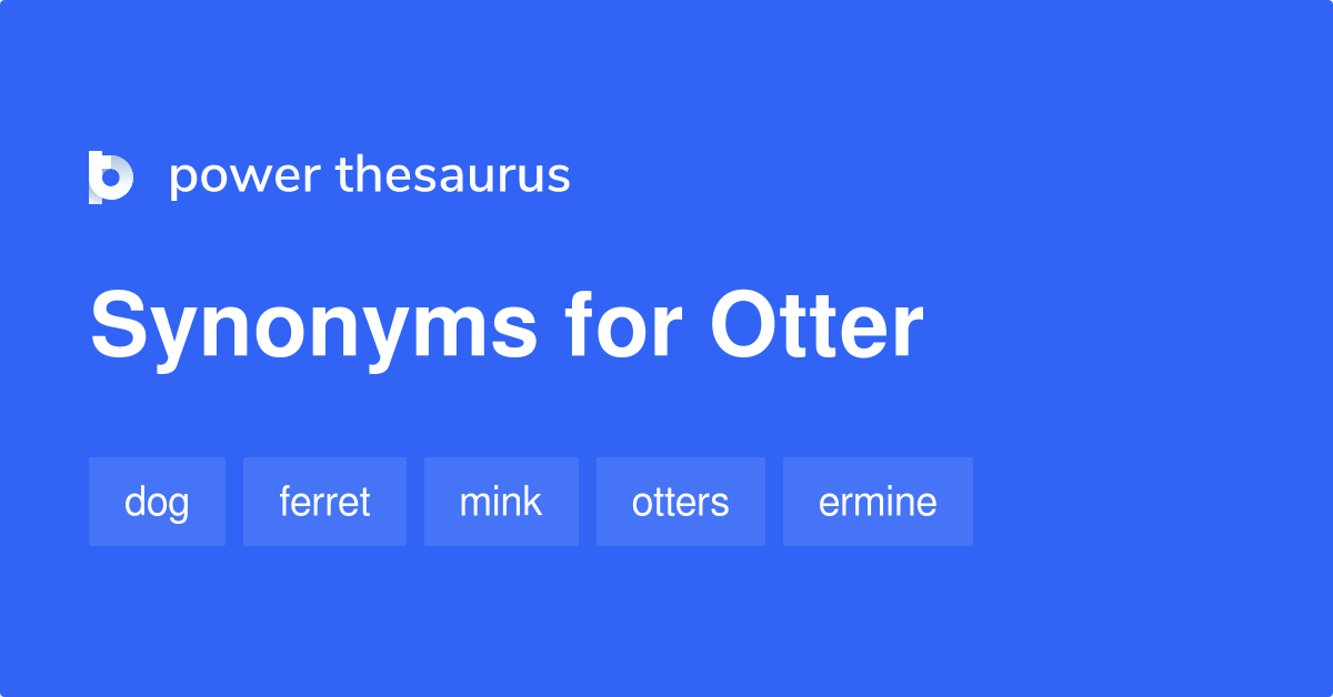 OTTER Synonyms: 340 Similar Words & Phrases
