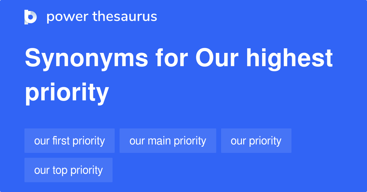 Our Highest Priority synonyms - 37 Words and Phrases for Our Highest ...